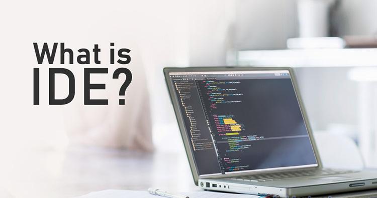 IDE là gì? Kiến thức cần nắm vững về IDE dành cho Developer