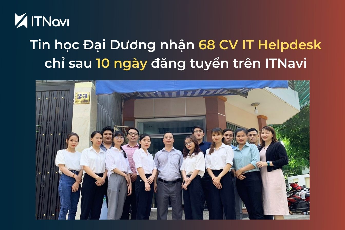 Nhận 68 CV IT Helpdesk chỉ sau 10 ngày đăng tuyển trên ITNavi