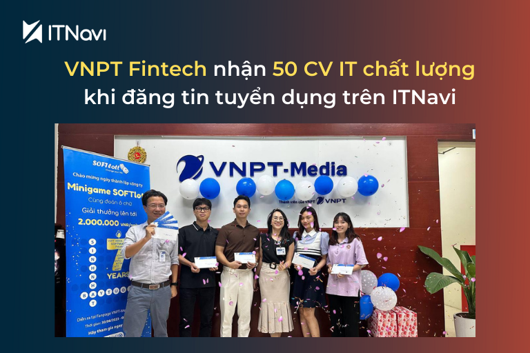 VNPT Fintech nhận 50 CV IT chất lượng khi đăng tin tuyển dụng trên ITNavi