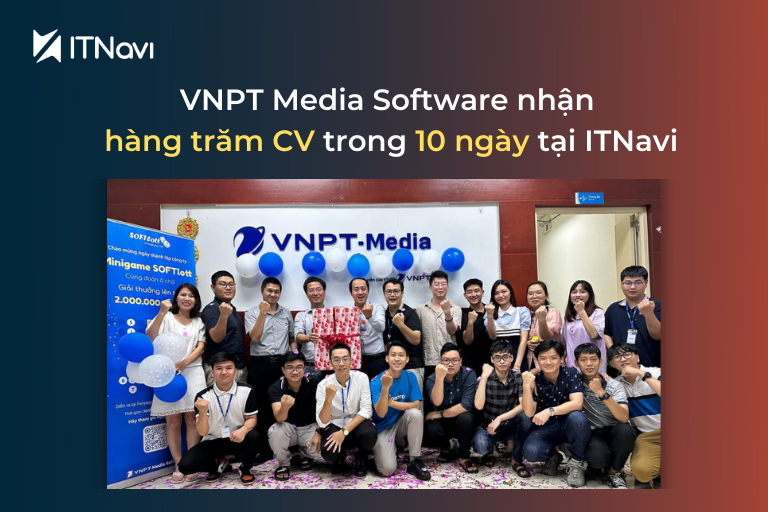 VNPT Media Software nhận hàng trăm CV trong 10 ngày khi đăng tuyển loạt vị trí IT trên ITNavi