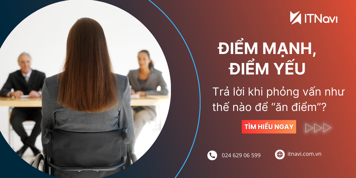 Cách trả lời điểm mạnh, điểm yếu khi phỏng vấn "bao khéo"