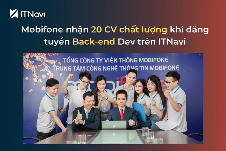 Mobifone nhận 20 CV chất lượng khi đăng tuyển Lập trình viên Back-end trên ITNavi